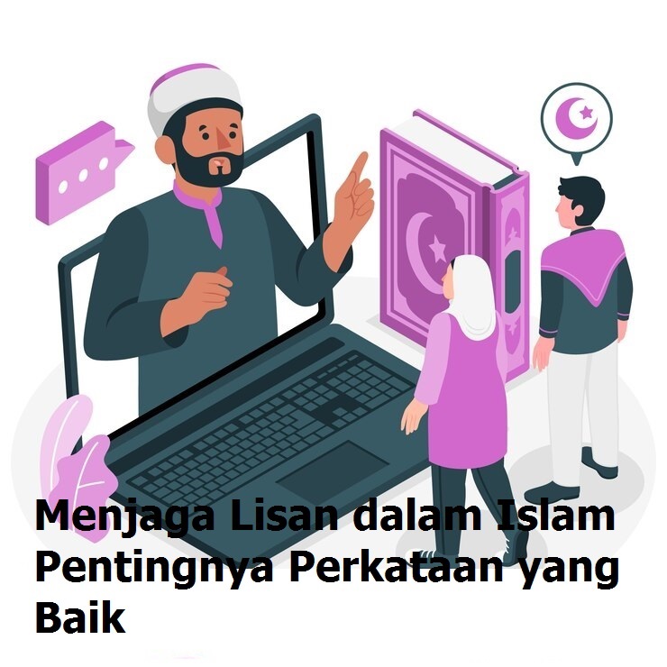 Menjaga Lisan dalam Islam Pentingnya Perkataan yang Baik